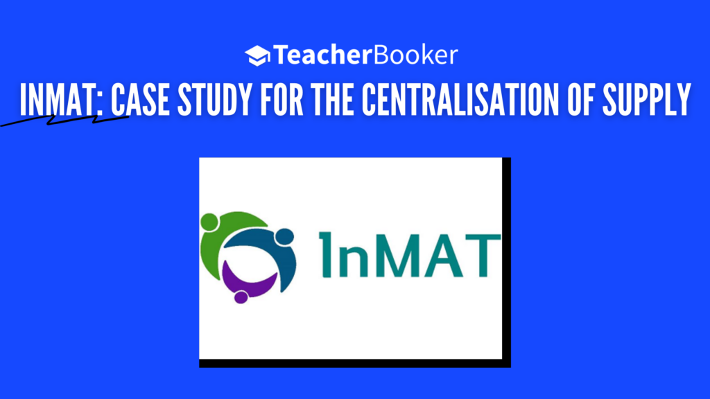 INMAT: Case Study for the Centralisation of Supply | Teacher Booker